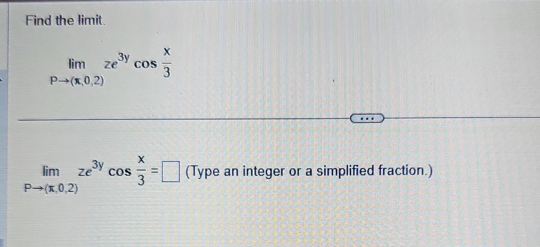 Solved Find the limit limP→(π,0,2)ze3ycos3x | Chegg.com