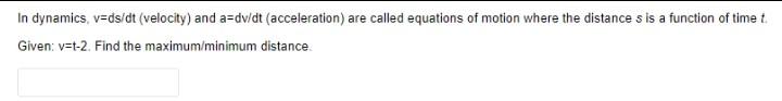 Solved In dynamics, v=ds/dt (velocity) and a=dv/dt | Chegg.com