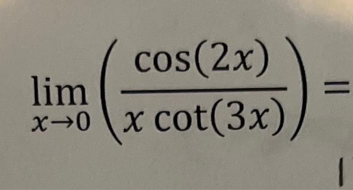 Solved limx→0(xcot(3x)cos(2x))= | Chegg.com