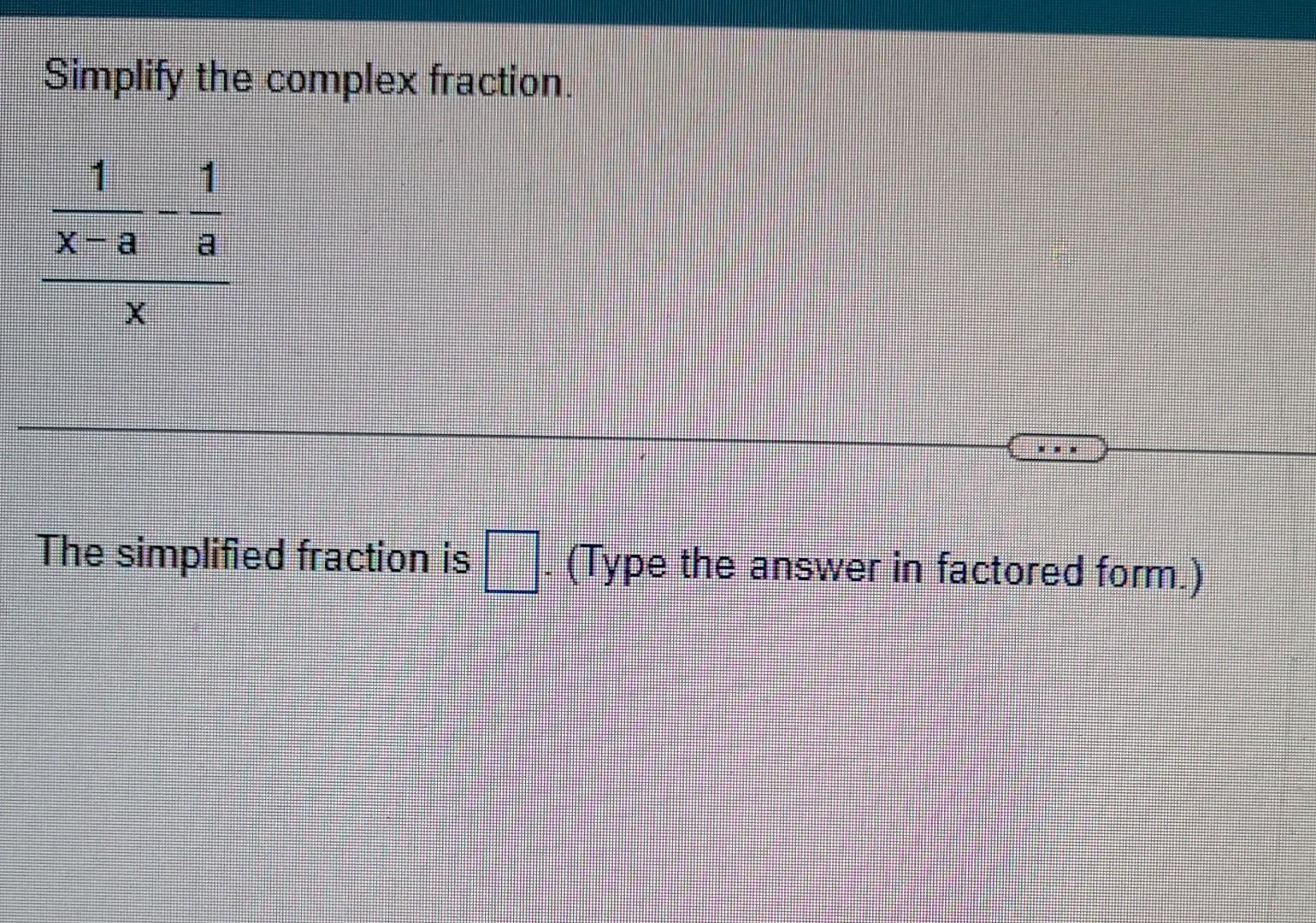 Solved Simplify the complex fraction by any method. | Chegg.com