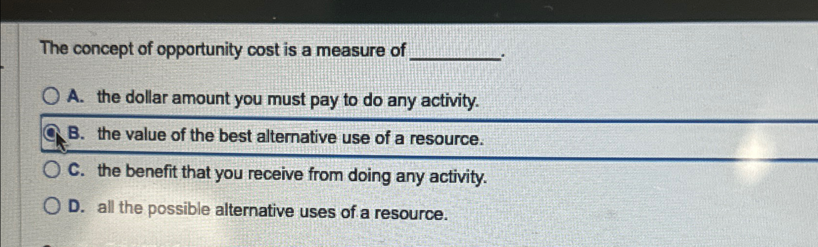 Solved The concept of opportunity cost is a measure ofA. | Chegg.com