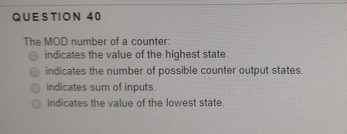 Solved QUESTION 40 The MOD number of a counter: indicates | Chegg.com