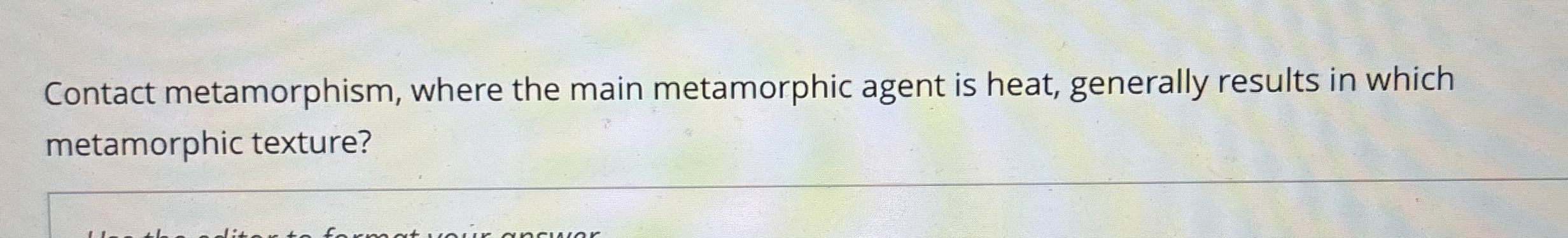 Solved Contact metamorphism, where the main metamorphic | Chegg.com