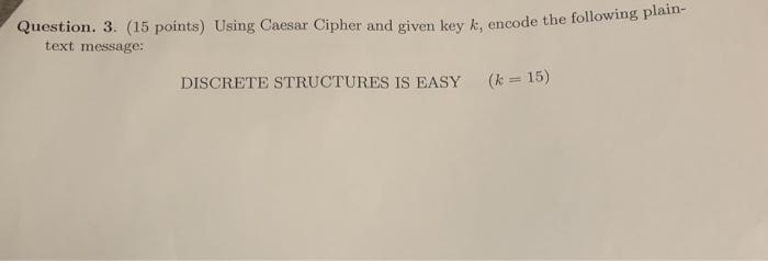 Solved Question. 3. (15 points) Using Caesar Cipher and | Chegg.com