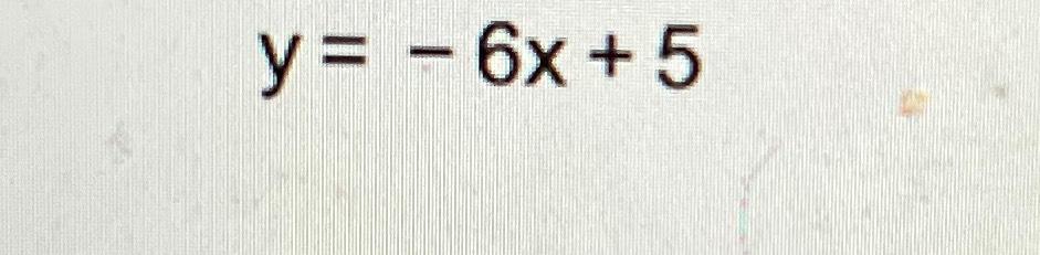 Solved y=-6x+5 ﻿ Graph the linear function | Chegg.com