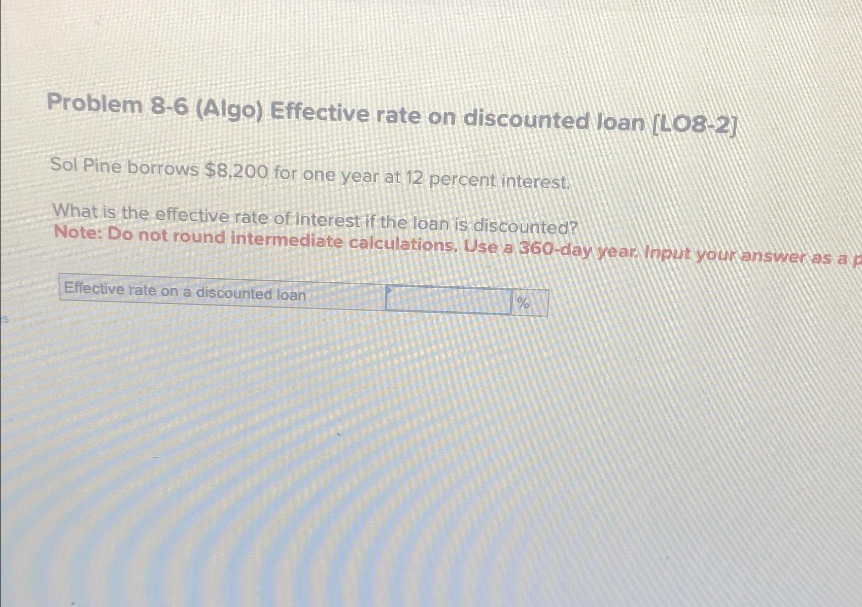 Solved Problem 8-6 (Algo) ﻿Effective rate on discounted loan | Chegg.com