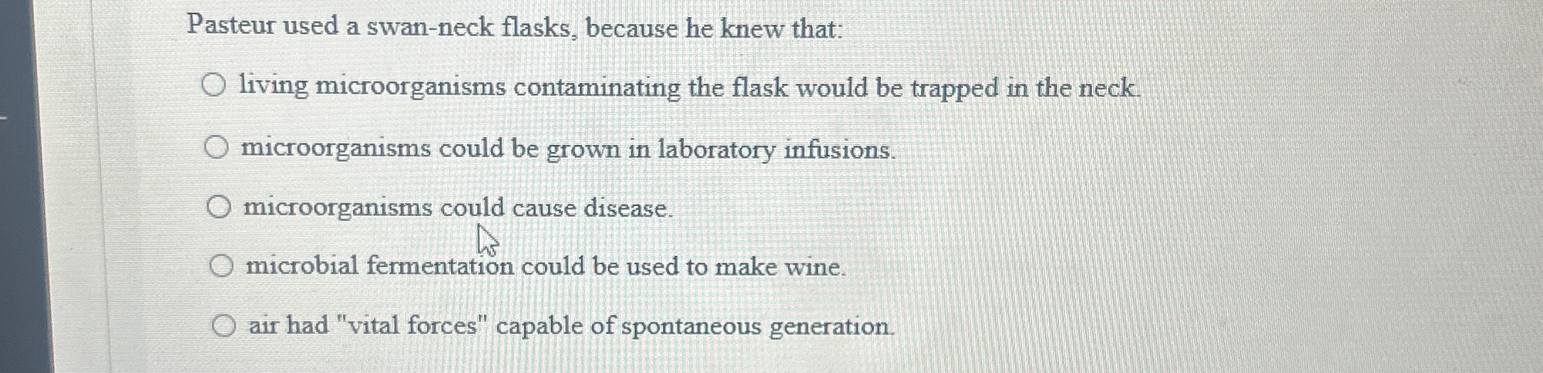 Solved Pasteur used a swan-neck flasks, because he knew | Chegg.com