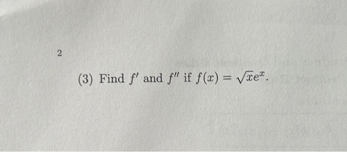 Solved (3) Find f′ and f′′ if f(x)=xex.1. For what x does | Chegg.com