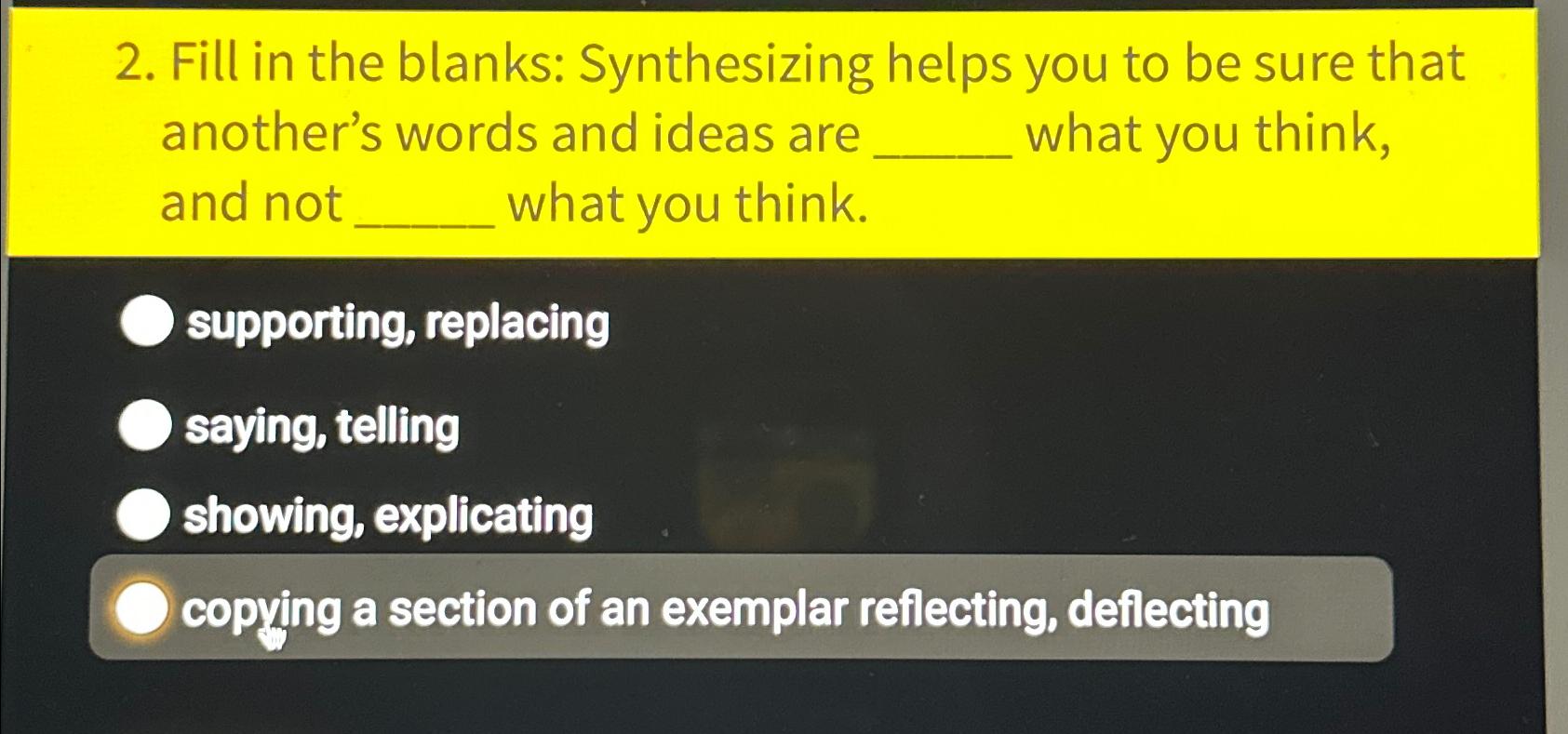 Solved Fill in the blanks: Synthesizing helps you to be sure | Chegg.com