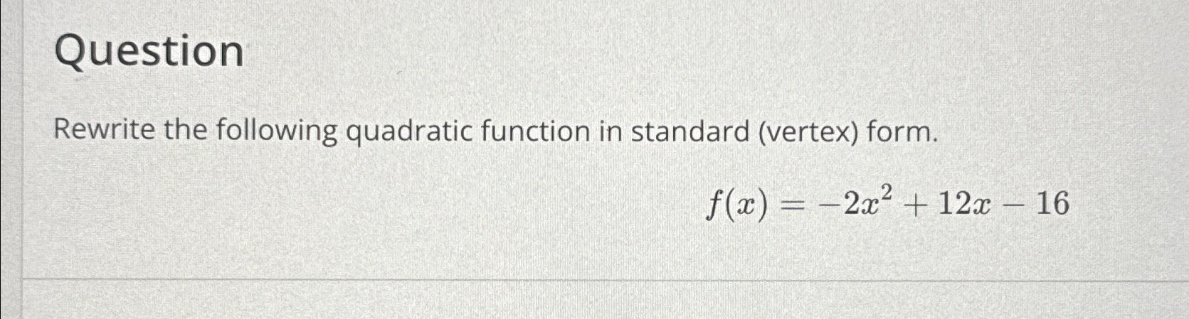 Solved QuestionRewrite the following quadratic function in | Chegg.com
