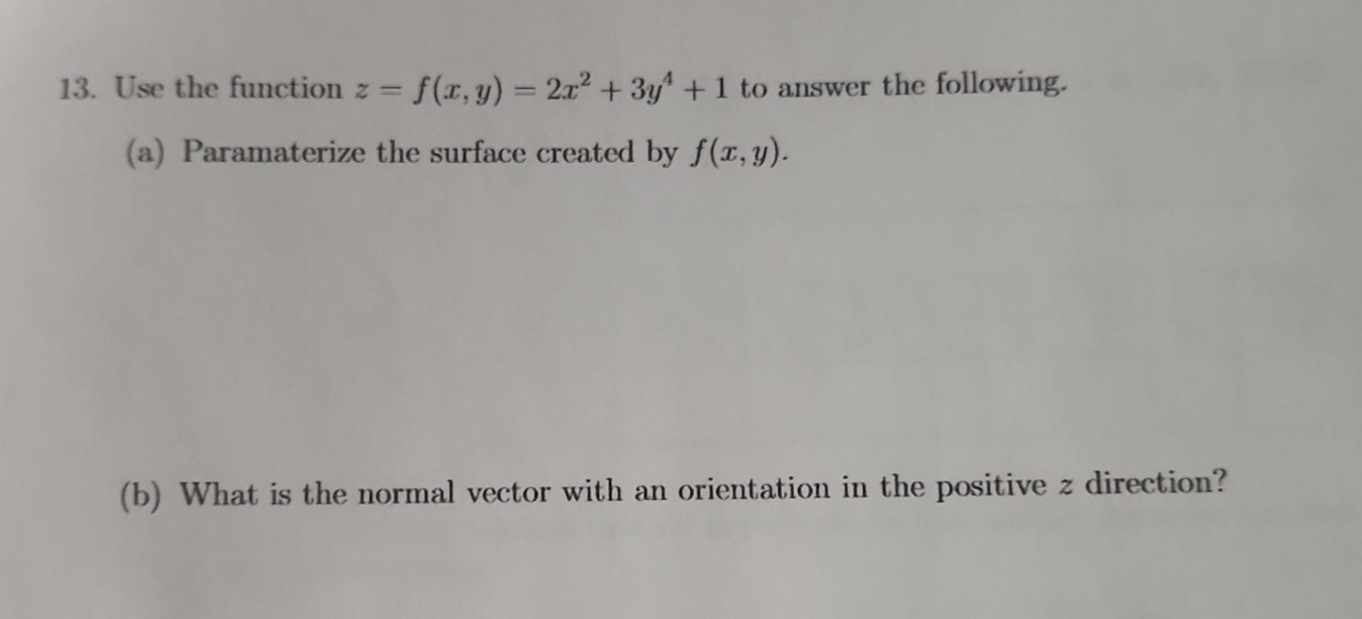 Solved 13. Use the function z=f(x,y)=2x2+3y4+1 to answer the | Chegg.com