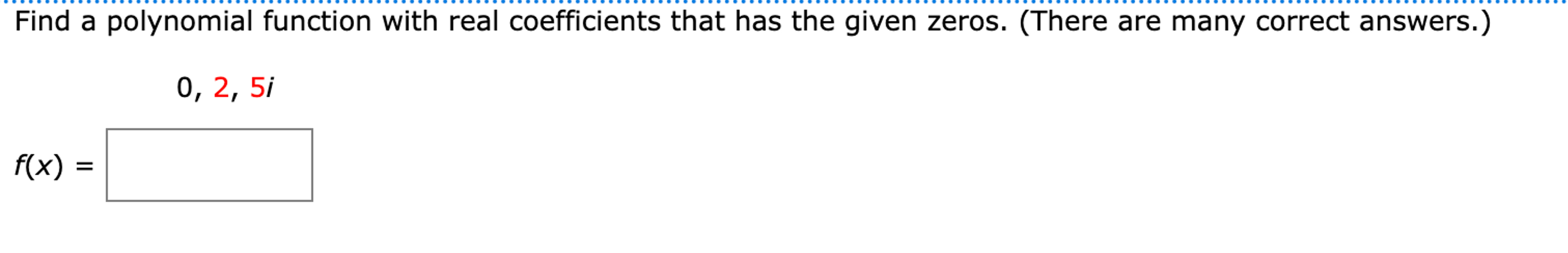 Solved Find a polynomial function with real coefficients | Chegg.com