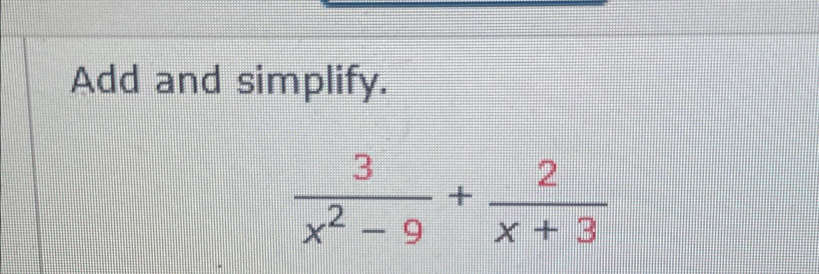Solved Add and simplify.3x2-9+2x+3 | Chegg.com