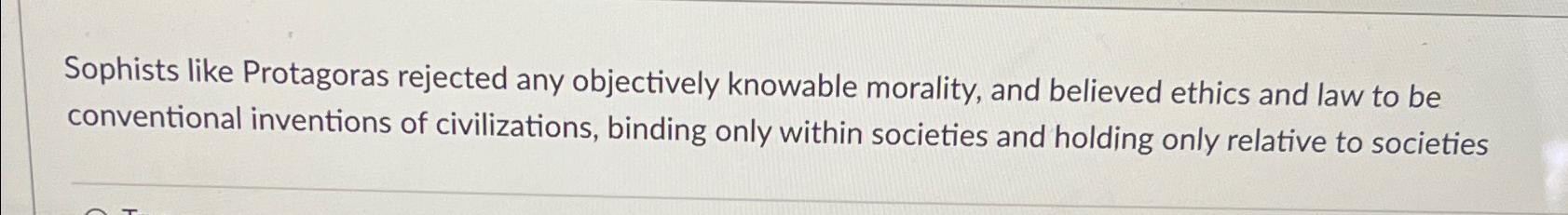 Solved Sophists like Protagoras rejected any objectively | Chegg.com