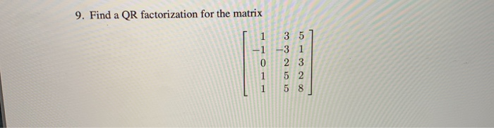 Solved 9. Find a QR factorization for the matrix CRONGO CO | Chegg.com
