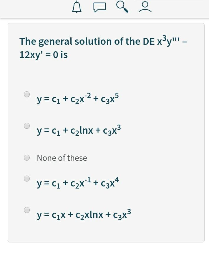 Solved The general solution of the DE x3y" – 12xy' = 0 is y | Chegg.com