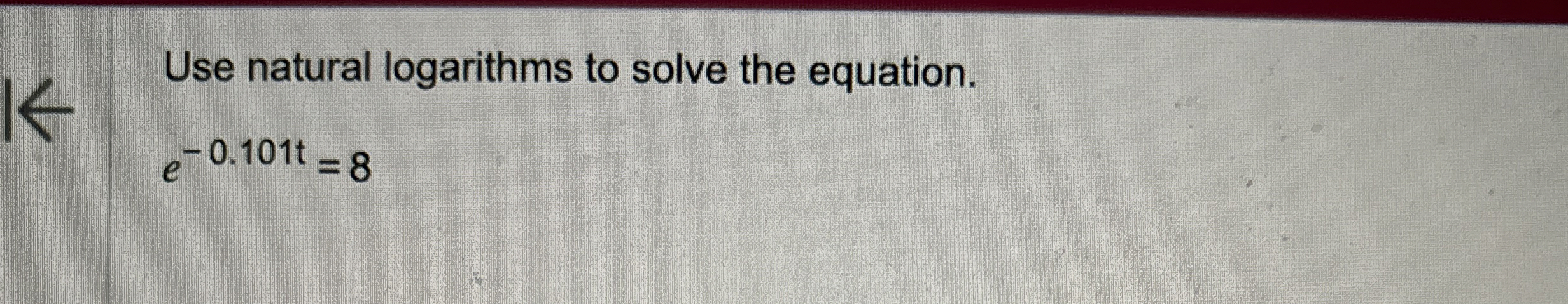 Solved Use natural logarithms to solve the | Chegg.com
