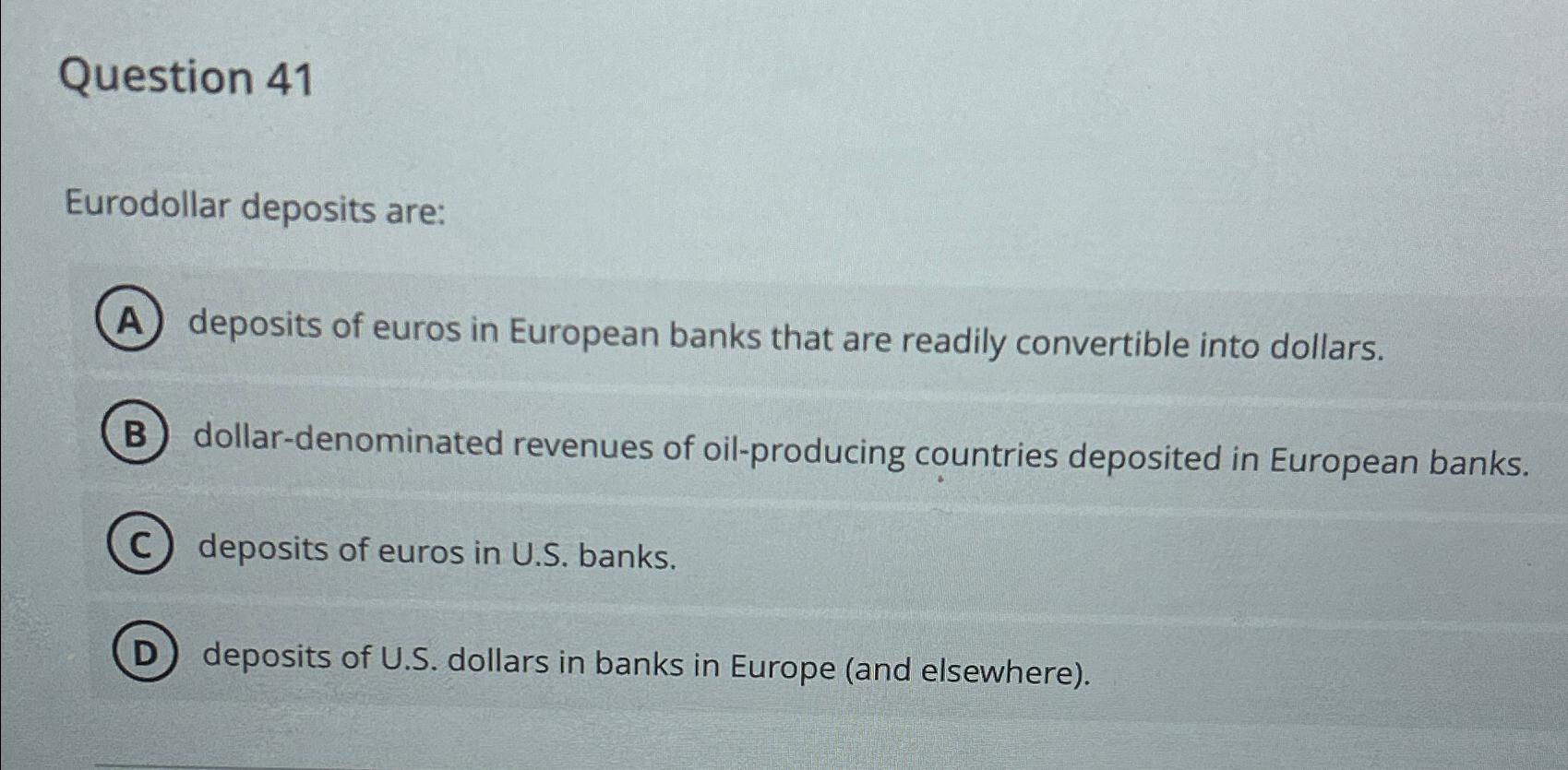 Solved Question 41Eurodollar deposits are:deposits of euros | Chegg.com