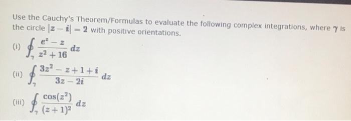 Solved Use the Cauchy's Theorem/Formulas to evaluate the | Chegg.com