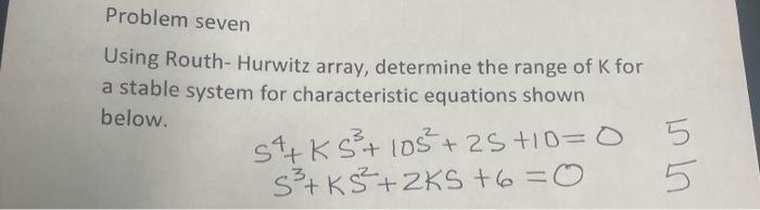 Solved Problem seven Using Routh- Hurwitz array, determine | Chegg.com