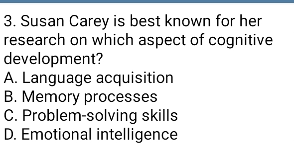 Solved Susan Carey is best known for her research on which | Chegg.com