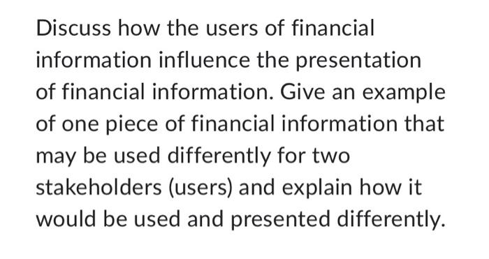 Solved Discuss how the users of financial information | Chegg.com