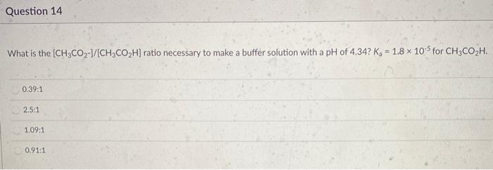 Solved Question 14 What is the (CH3CO2-1/[CH3CO,H) ratio | Chegg.com