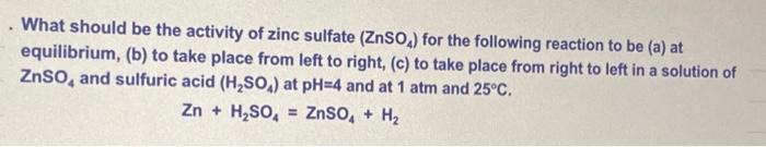 Solved What should be the activity of zinc sulfate (ZnSO4) | Chegg.com