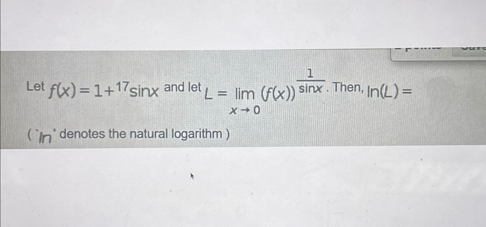 Solved Let f(x)=1+?17sinx ﻿and let L=limx→0(f(x))1sinx. | Chegg.com
