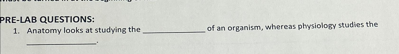 Solved PRE-LAB QUESTIONS:Anatomy looks at studying the of an | Chegg.com