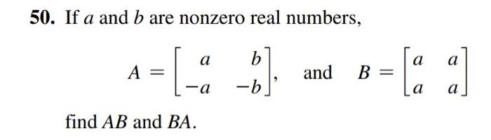 Solved 50. If a and b are nonzero real numbers, = [_a b -b | Chegg.com
