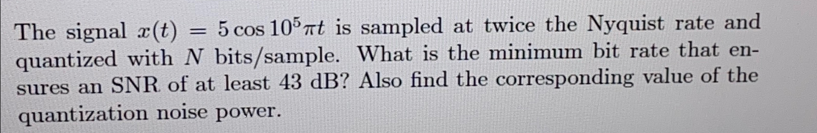 Solved The signal x(t)=5cos105πt ﻿is sampled at twice the | Chegg.com
