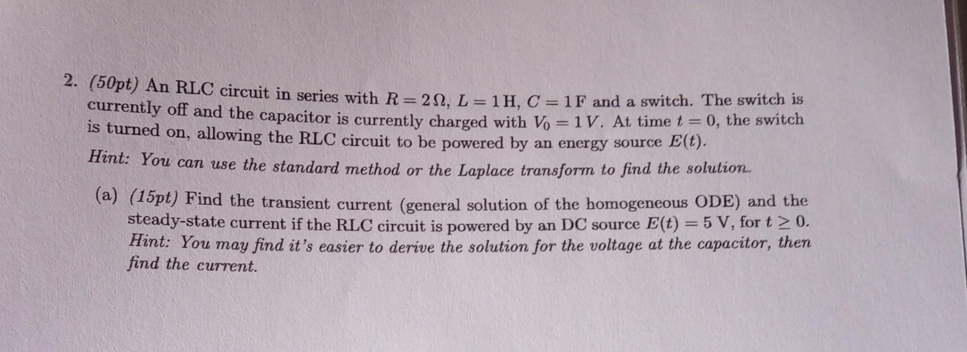 Solved 2. (50pt) An RLC circuit in series with R=2Ω,L=1H,C=1 | Chegg.com