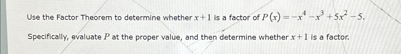 Solved Use the Factor Theorem to determine whether x+1 ﻿is a | Chegg.com