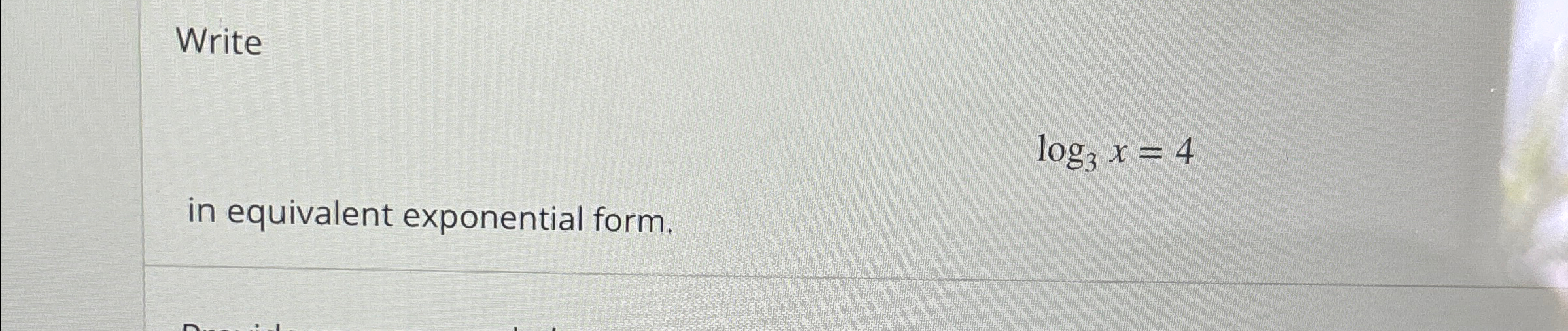 Solved Writelog3x=4in equivalent exponential form. | Chegg.com