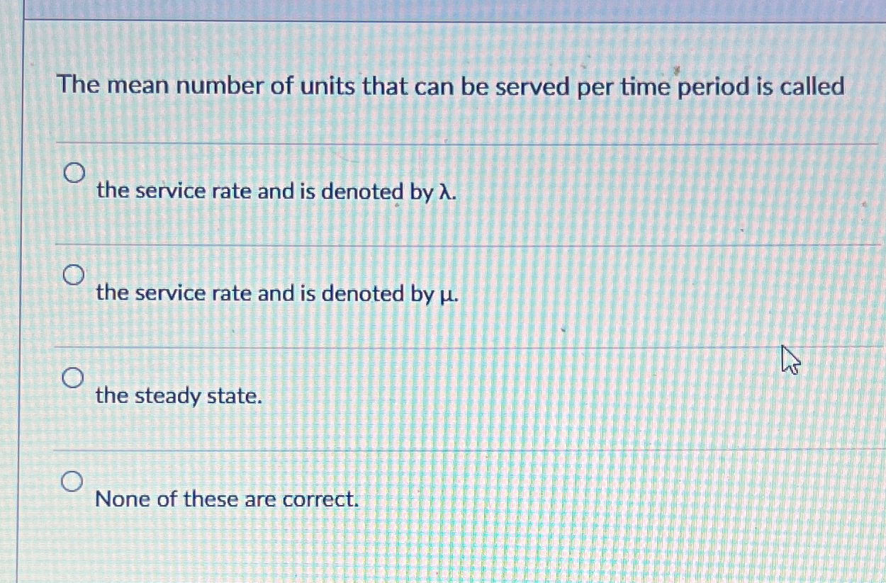 Solved The mean number of units that can be served per time | Chegg.com
