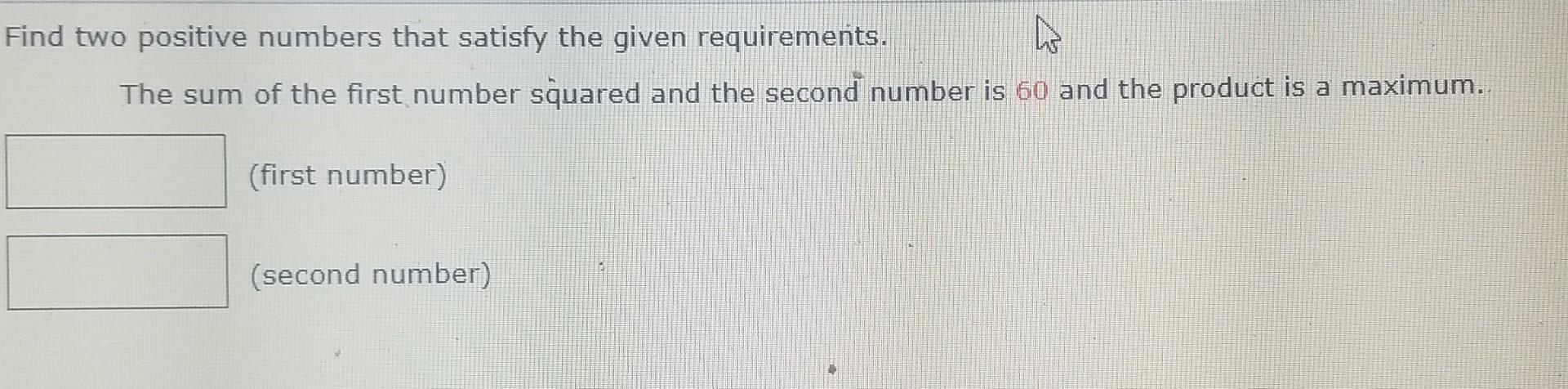 Solved Find two positive numbers that satisfy the given | Chegg.com
