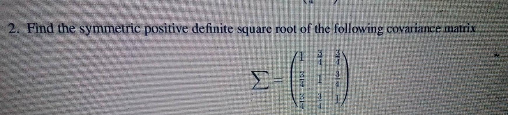 Solved 2. Find the symmetric positive definite square root | Chegg.com