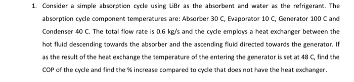 Solved 1. Consider a simple absorption cycle using LiBr as | Chegg.com