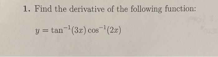 Solved 1. Find the derivative of the following function: y = | Chegg.com