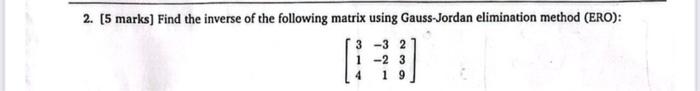 Solved 2. [5 marks] Find the inverse of the following matrix | Chegg.com