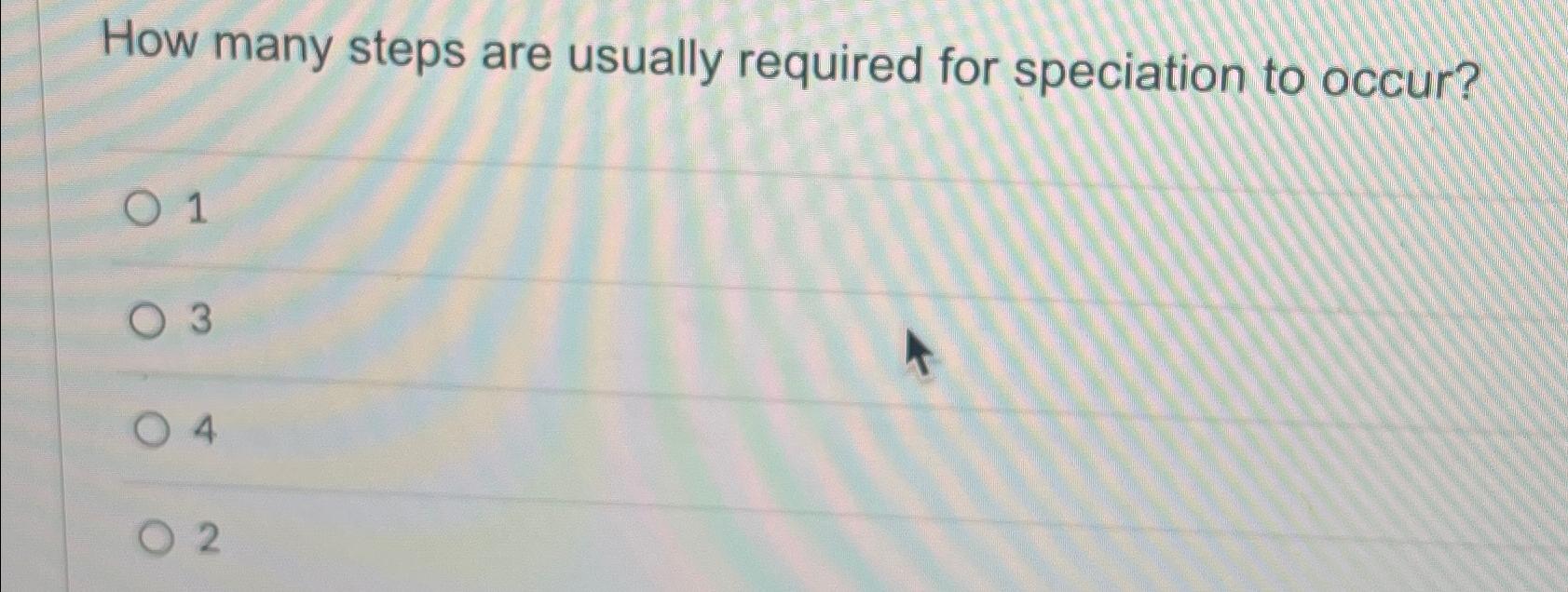 Solved How many steps are usually required for speciation to | Chegg.com