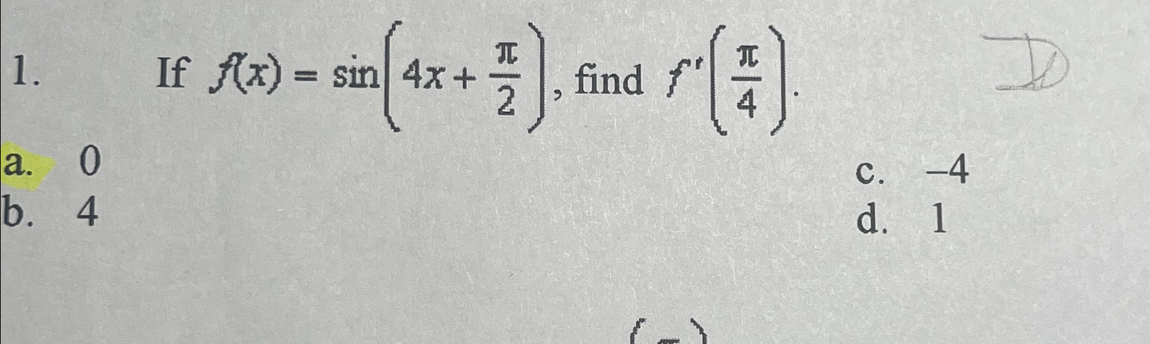Solved If f(x)=sin(4x+π2), ﻿find f'(π4)a. 0c. -4b. 4d. 1 | Chegg.com
