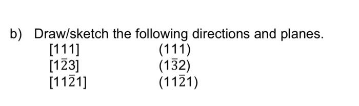 Solved b) Draw/sketch the following directions and planes. | Chegg.com