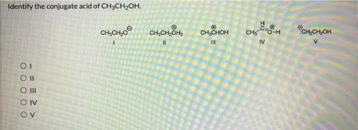 Solved Identify the conjugate acid of CH3CH2OH. CH,CHO° | Chegg.com