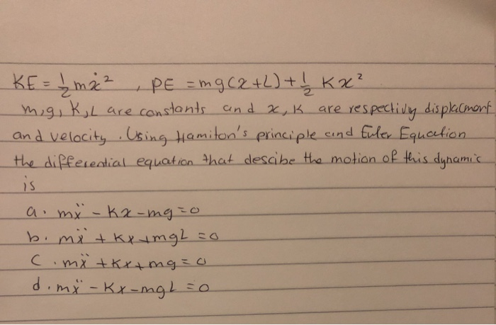 Solved KE = _m2c² , PE = mg (2+2) + 12 KX² mig, K, L are | Chegg.com
