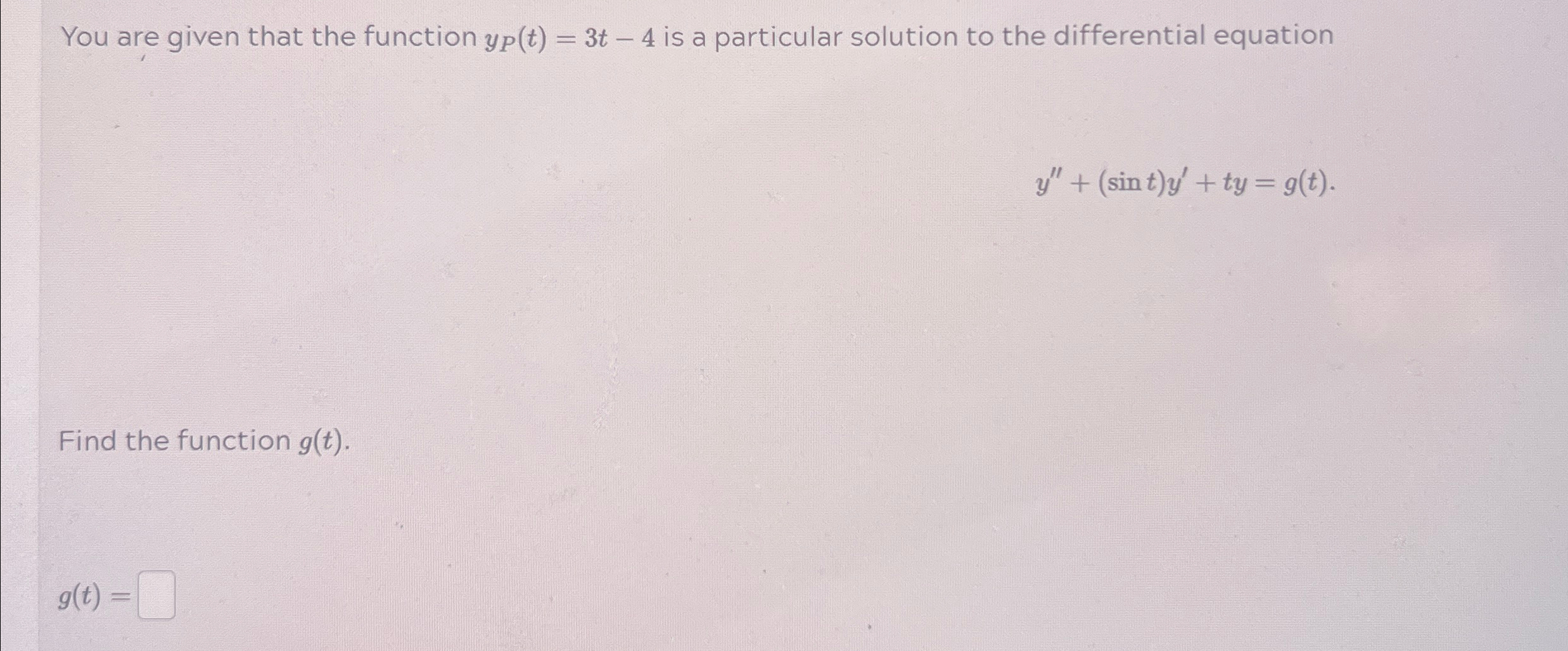 Solved You are given that the function yP(t)=3t-4 ﻿is a | Chegg.com