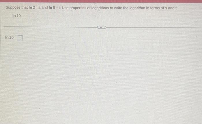 Solved Suppose that ln2=5 and ln5=t. Use properties of | Chegg.com
