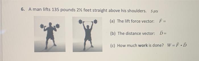Solved 6. A man lifts 135 pounds 212 feet straight above his | Chegg.com