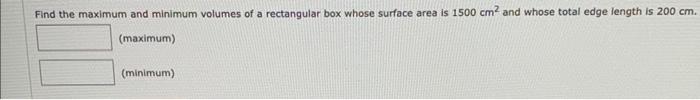 Solved Find the maximum and minimum volumes of a rectangular | Chegg.com